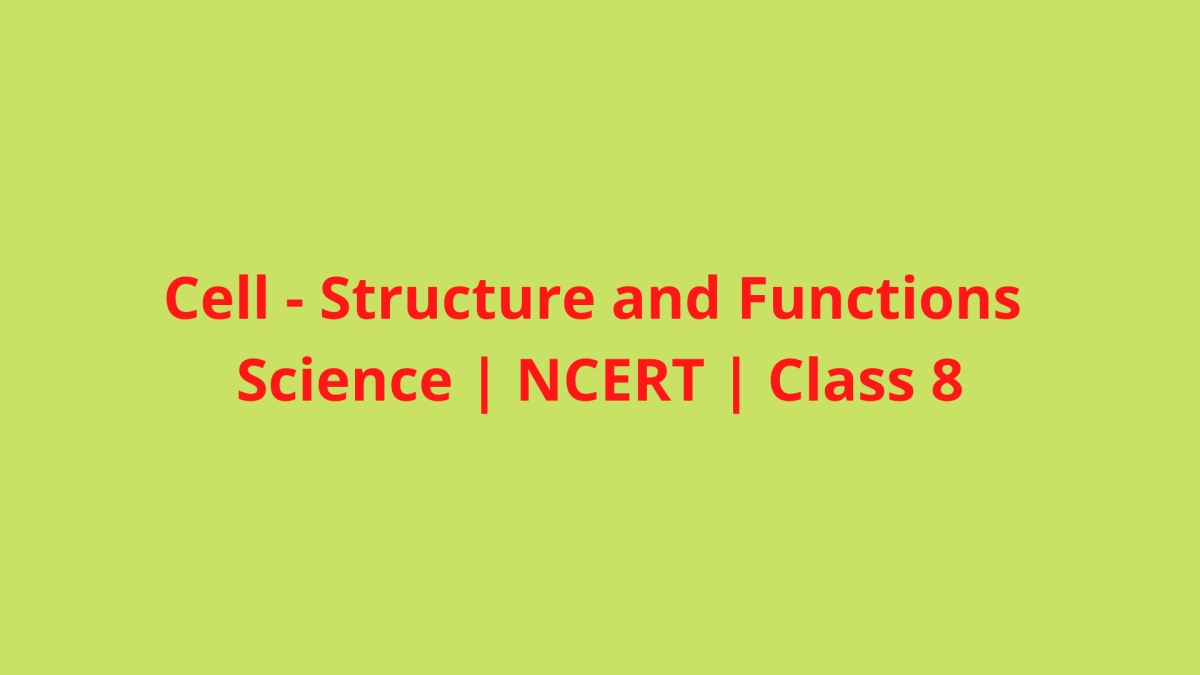 CELL STRUCTURE & FUNCTIONS | Biology| NCERT | Class 8 – Dr. Ganesh Visavale